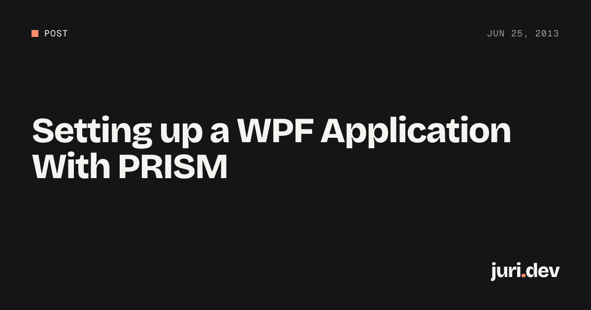 Setting up a WPF Application With PRISM | juri.dev