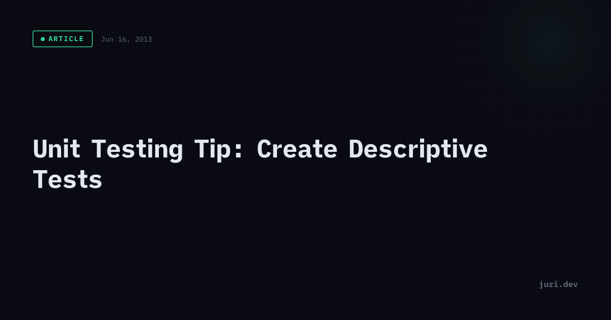 Unit Testing Tip: Create Descriptive Tests | juri.dev