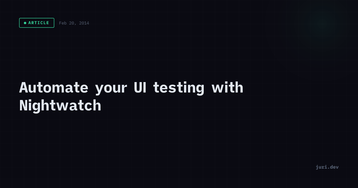 Automate your UI testing with Nightwatch | juri.dev