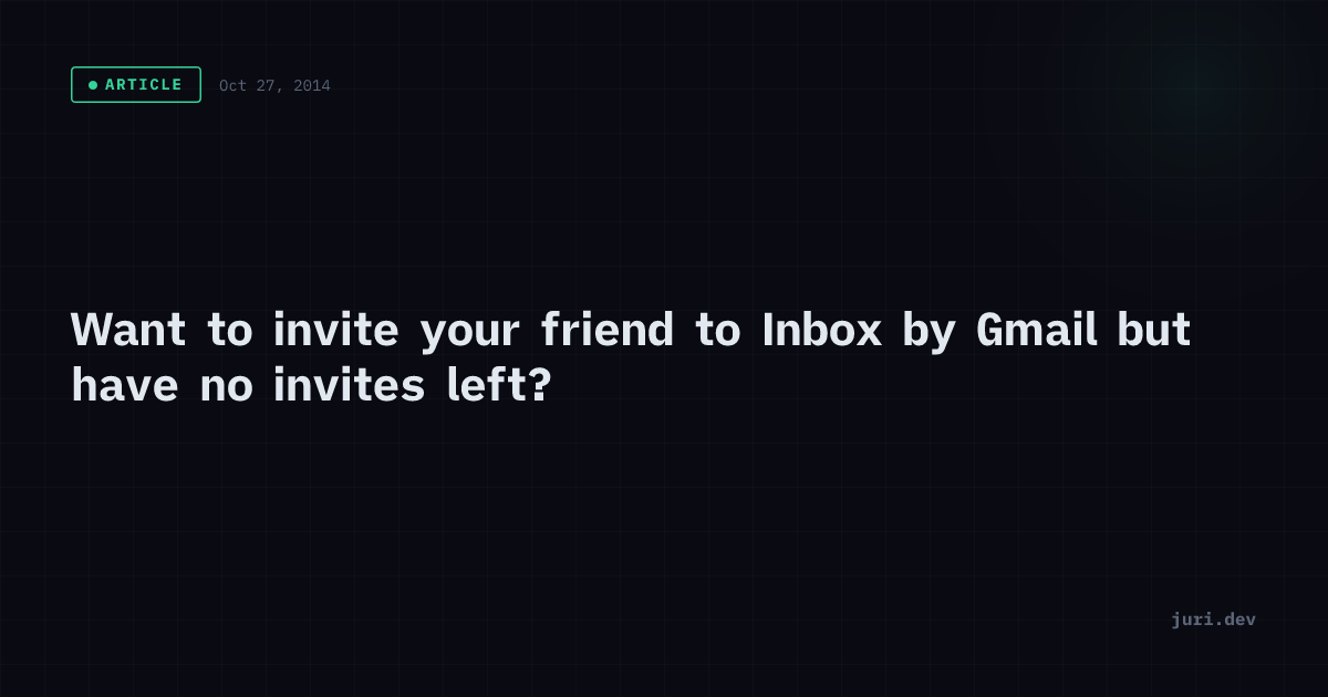 Want to invite your friend to Inbox by Gmail but have no invites left ...