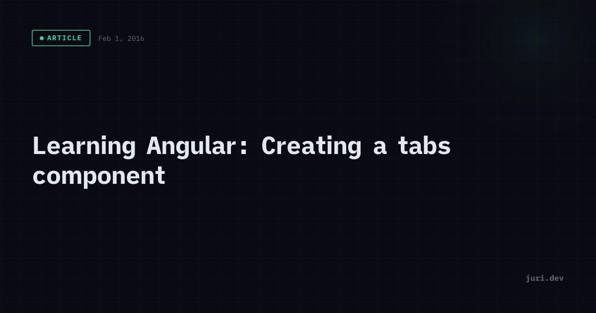 Learning Angular: Creating a tabs component | juri.dev